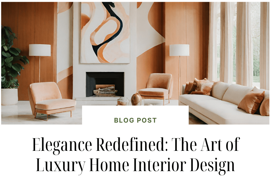 Elegance Redefined: The Art of Luxury Home Interior Design