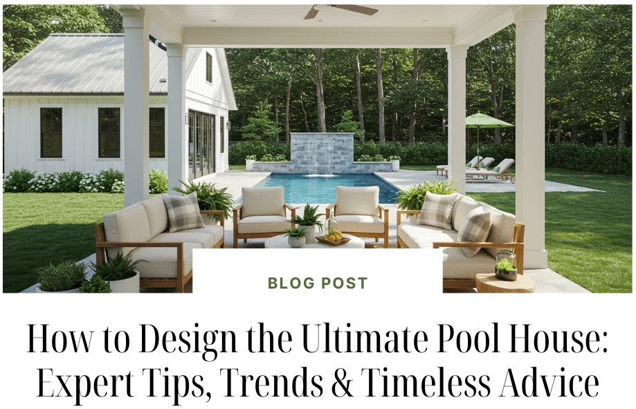 How to Design the Ultimate Pool House: Expert Tips, Trends & Timeless ...